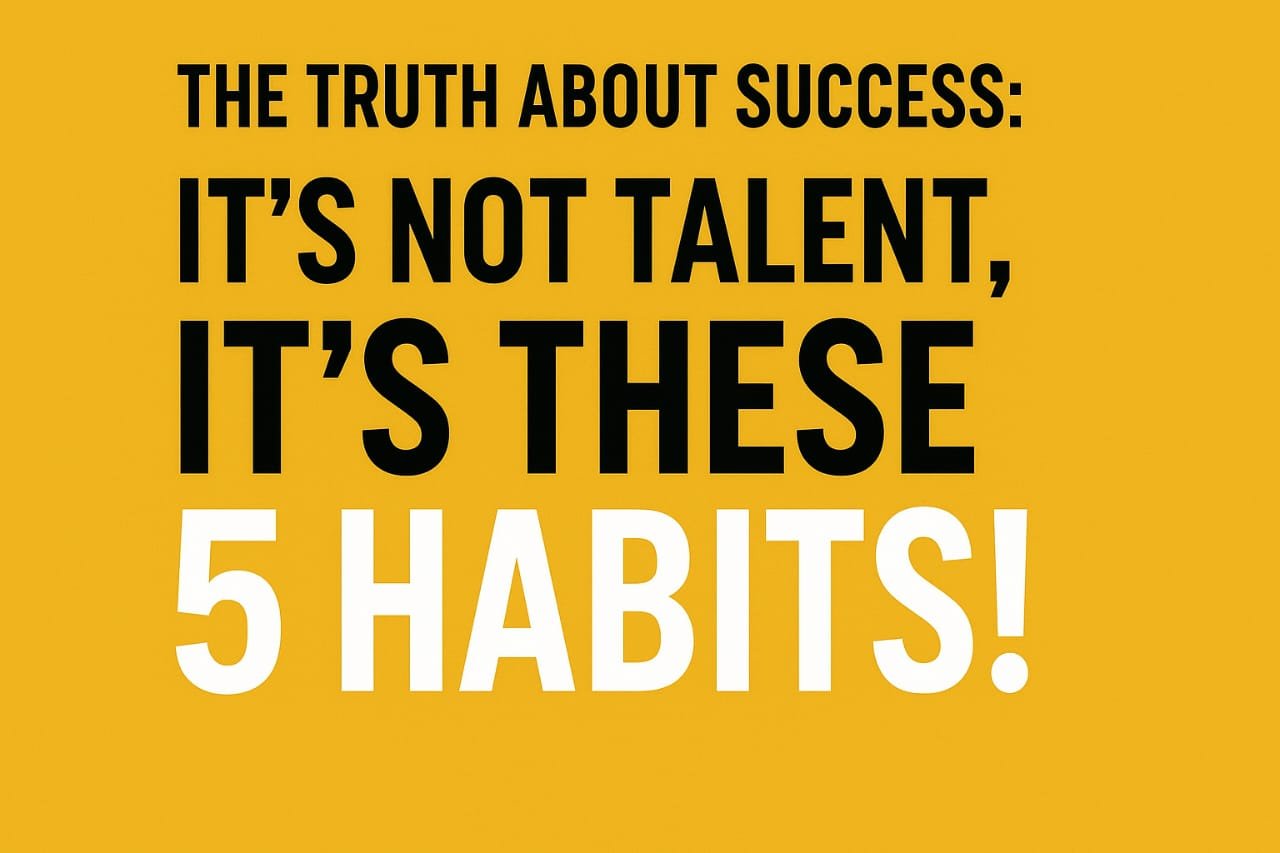 The Truth About Success: It’s Not Talent, It’s These 5 Habits! - Fit ...